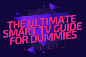 The Ultimate Smart TV Guide For Dummies - My Automated Palace