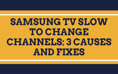 Is Your Samsung TV Slow To Change Channels? 3 Causes And Fixes - My ...