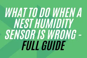 What To Do When A Nest Humidity Sensor Is Wrong - Full Guide - My ...