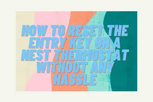 How To Reset The Entry Key On A Nest Thermostat Without Any Hassle - My ...