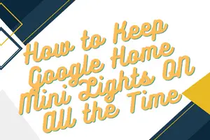 How To Keep Google Home Mini Lights On All The Time - Quick Guide - My ...