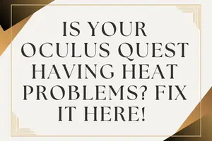 Is Your Oculus Quest Having Heat Problems? Fix It Here! - My Automated ...